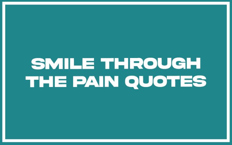 115 Best Smile Through the Pain Quotes (with Commentary) - Burning For ...