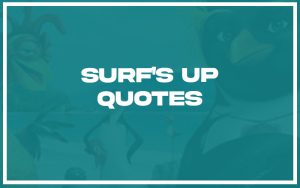 115 Best Surf's Up Quotes (with Commentary) - Burning For Success