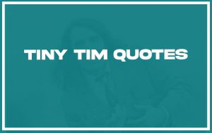 115 Best Tiny Tim Quotes (with Commentary) - Burning For Success