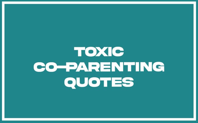 115 Best Toxic Co-Parenting Quotes (with Commentary) - Burning For Success