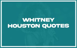 115 Best Whitney Houston Quotes (with Commentary) - Burning For Success
