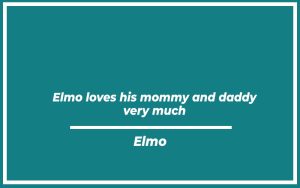 113 Best Elmo Quotes (with Commentary) - Burning For Success