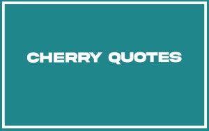 115 Best Cherry Quotes (with Commentary) - Burning For Success