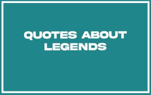115 Best Quotes About Legends (with Commentary) - Burning For Success