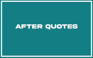 131 Best After Quotes (with Commentary) - Burning For Success