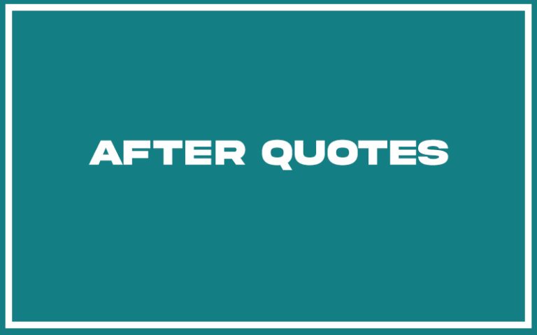 131 Best After Quotes (with Commentary) - Burning For Success