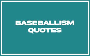 151 Best Baseballism Quotes (with Commentary) - Burning For Success