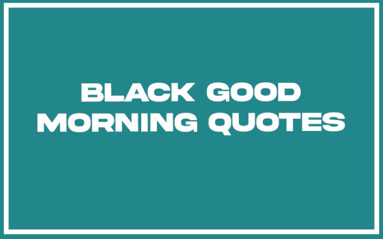 151 Best Black Good Morning Quotes (with Commentary) - Burning For Success