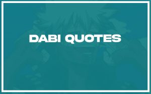 131 Best Dabi Quotes (with Commentary) - Burning For Success