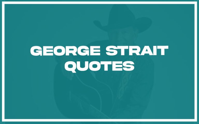 131 Best George Strait Quotes (with Commentary) - Burning For Success