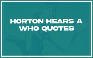 113 Best Horton Hears a Who Quotes (with Commentary) - Burning For Success