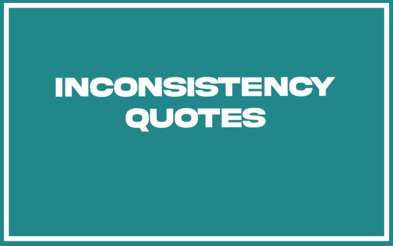 151 Best Inconsistency Quotes (with Commentary) - Burning For Success