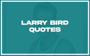 115 Best Larry Bird Quotes (with Commentary) - Burning For Success