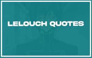 151 Best Lelouch Quotes (with Commentary) - Burning For Success