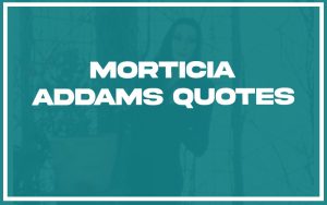 151 Best Morticia Addams Quotes (with Commentary) - Burning For Success