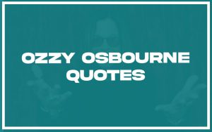 131 Best Ozzy Osbourne Quotes (with Explanation) - Burning For Success
