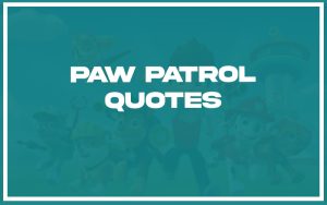151 Best Paw Patrol Quotes (with Commentary) - Burning For Success