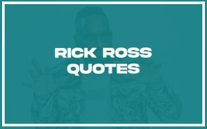131 Best Rick Ross Quotes (with Commentary) - Burning For Success