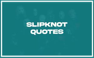 131 Best Slipknot Quotes (with Commentary) - Burning For Success