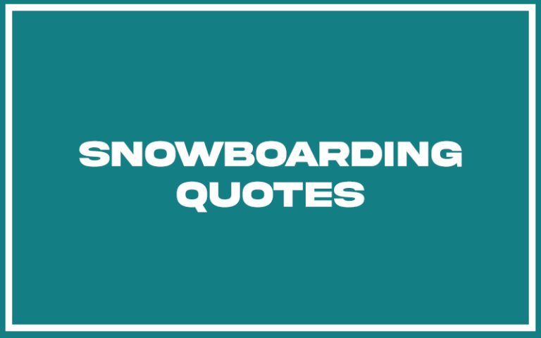 131 Best Snowboarding Quotes (with Commentary) - Burning For Success