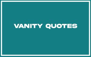 131 Best Vanity Quotes (with Commentary) - Burning For Success