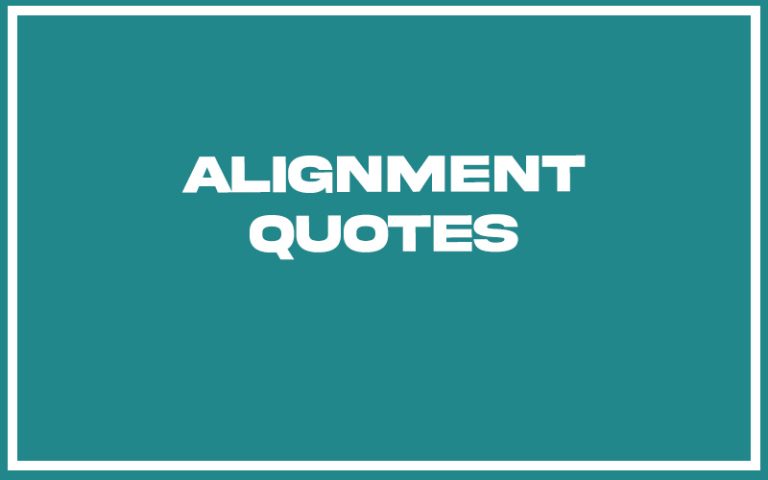 151 Best Alignment Quotes (with Commentary) - Burning For Success