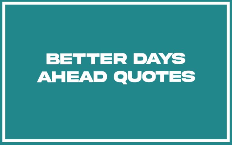 151 Best Better Days Ahead Quotes (with Commentary) - Burning For Success