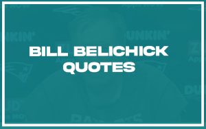 151 Best Bill Belichick Quotes (with Commentary) - Burning For Success
