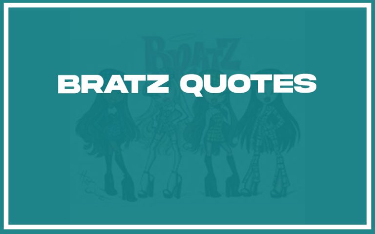 151 Best Bratz Quotes (with Commentary) - Burning For Success