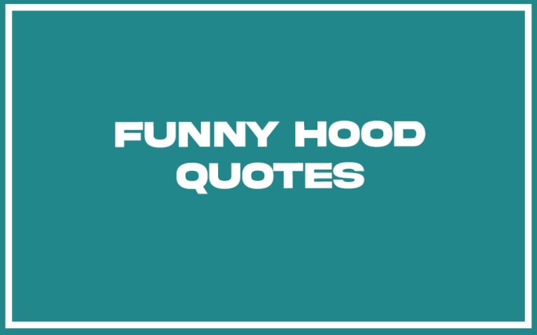 151 Best Funny Hood Quotes (with Commentary) - Burning For Success