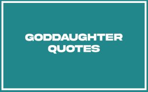 151 Best Goddaughter Quotes (with Commentary) - Burning For Success