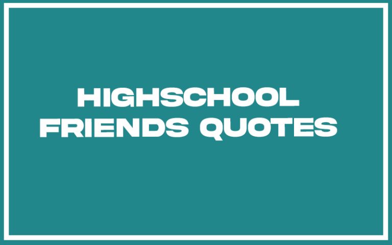 151 Best Highschool Friends Quotes (with Commentary) - Burning For Success