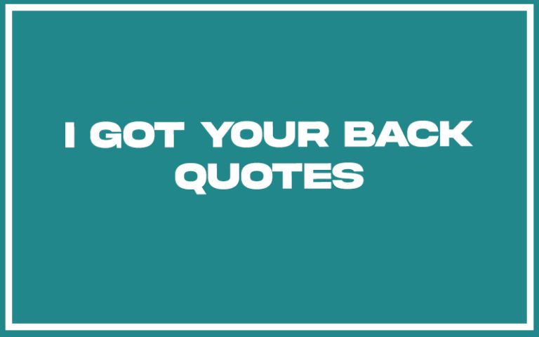 151 Best I Got Your Back Quotes (with Commentary) - Burning For Success