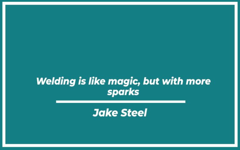 151 Best Welding Quotes (with Commentary) - Burning For Success