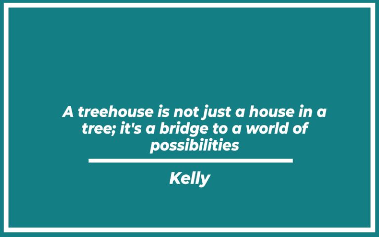151 Best Kelly's Treehouse Quotes (with Commentary) - Burning For Success