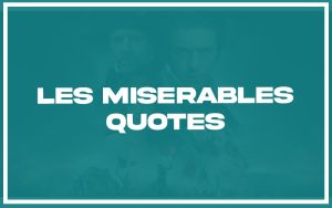 151 Best Les Miserables Quotes (with Commentary) - Burning For Success