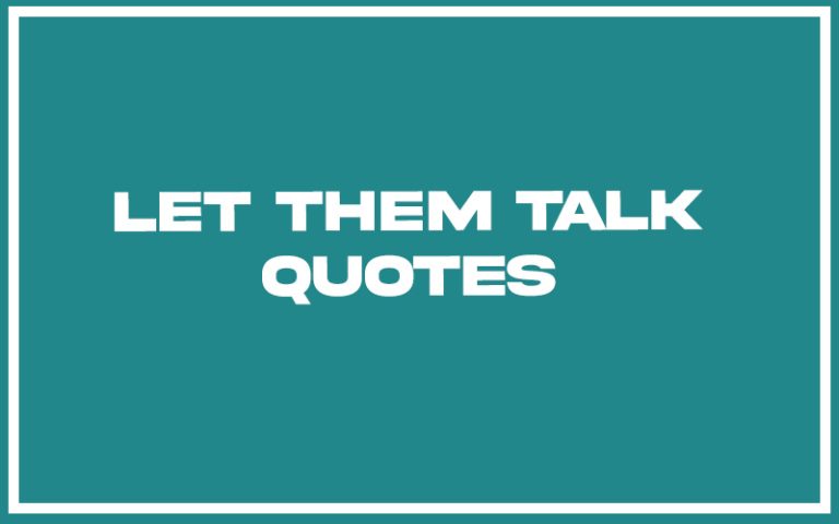 151 Best Let Them Talk Quotes (with Commentary) - Burning For Success