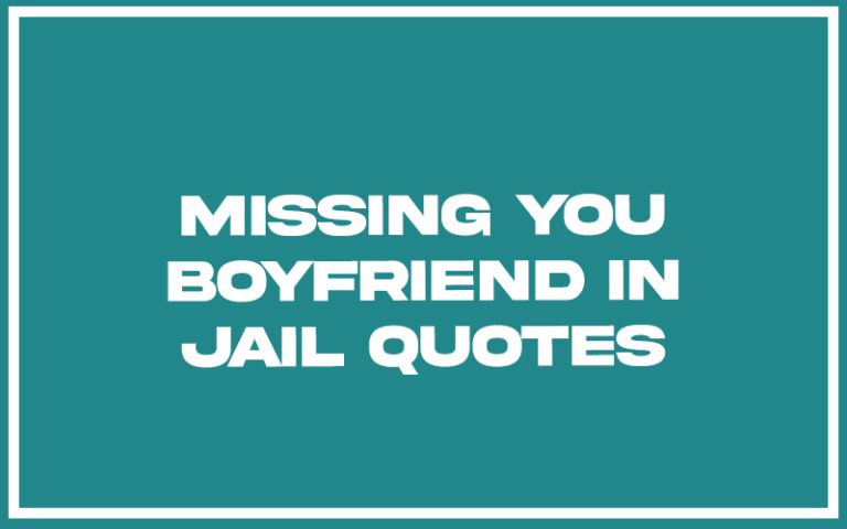 151 Best Missing You Boyfriend In Jail Quotes (with Commentary ...