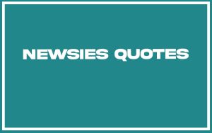 151 Best Newsies Quotes (with Commentary) - Burning For Success