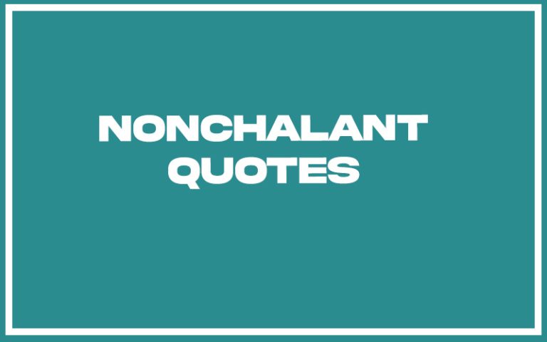 151 Best Nonchalant Quotes (with Commentary) - Burning For Success