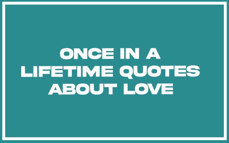 151 Best Once In A Lifetime Quotes About Love (with Commentary ...