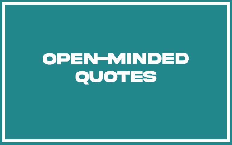 151 Best Open-minded Quotes (with Commentary) - Burning For Success
