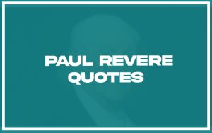 151 Best Paul Revere Quotes (with Commentary) - Burning For Success