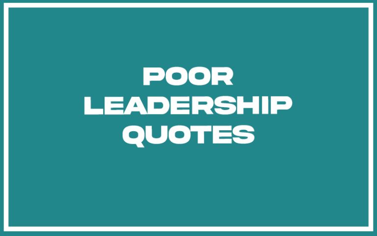 151 Best Poor Leadership Quotes (with Commentary) - Burning For Success