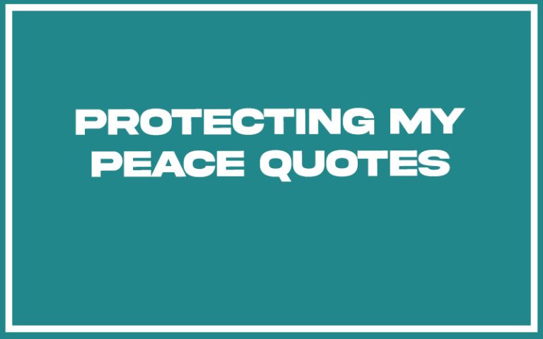 151 Best Protecting My Peace Quotes (with Commentary) - Burning For Success