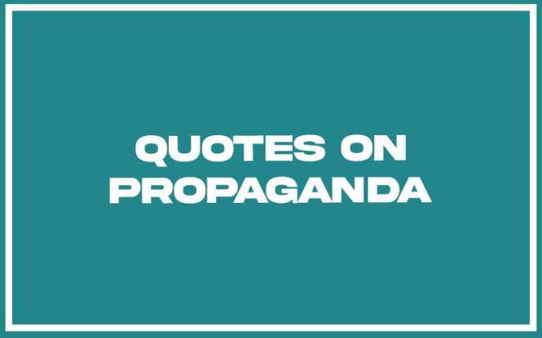 151 Best Quotes On Propaganda (with Commentary) - Burning For Success