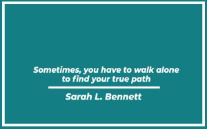 151 Best Walk Alone Quotes (with Commentary) - Burning For Success