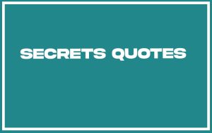 151 Best Secrets Quotes (with Commentary) - Burning For Success