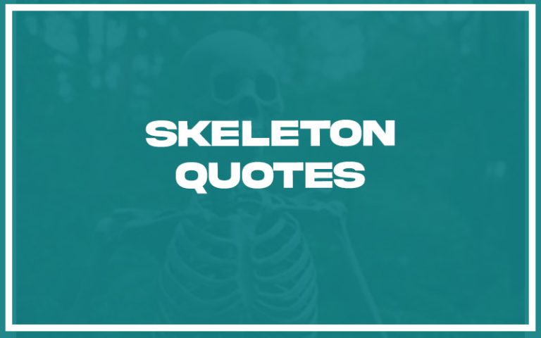 151 Best Skeleton Quotes (with Commentary) - Burning For Success