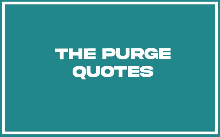 151 Best The Purge Quotes (with Commentary) - Burning For Success